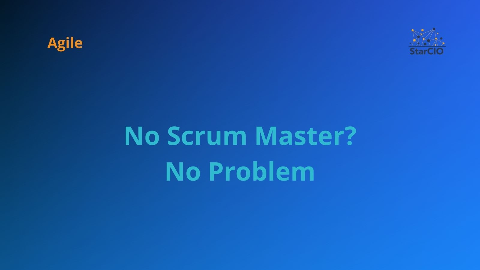 No Scrum Master? No Problem