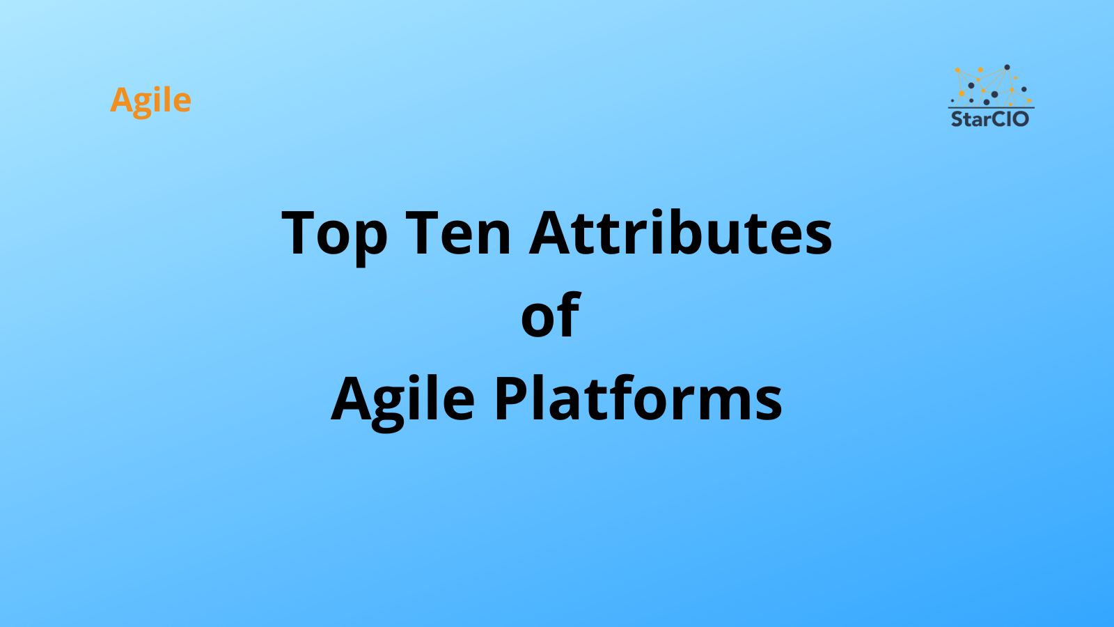 Top Ten Attributes of Agile Platforms